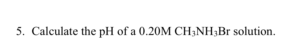 Solved Calculate the pH of 0.20M CH3NH3Br solution.The | Chegg.com