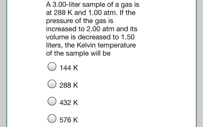 Solved A 3.00-liter sample of a gas is at 288 K and 1.00 | Chegg.com
