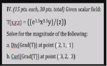 Solved IV. (15 pts. each, 30 pts. total) Given scalar field: | Chegg.com