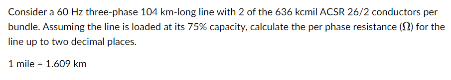 Consider a 60 Hz three-phase 104 km-long line with 2 | Chegg.com