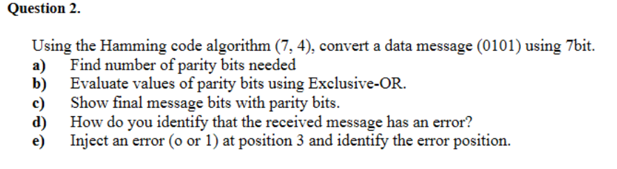 Solved Question 2. Using the Hamming code algorithm (7,4), | Chegg.com