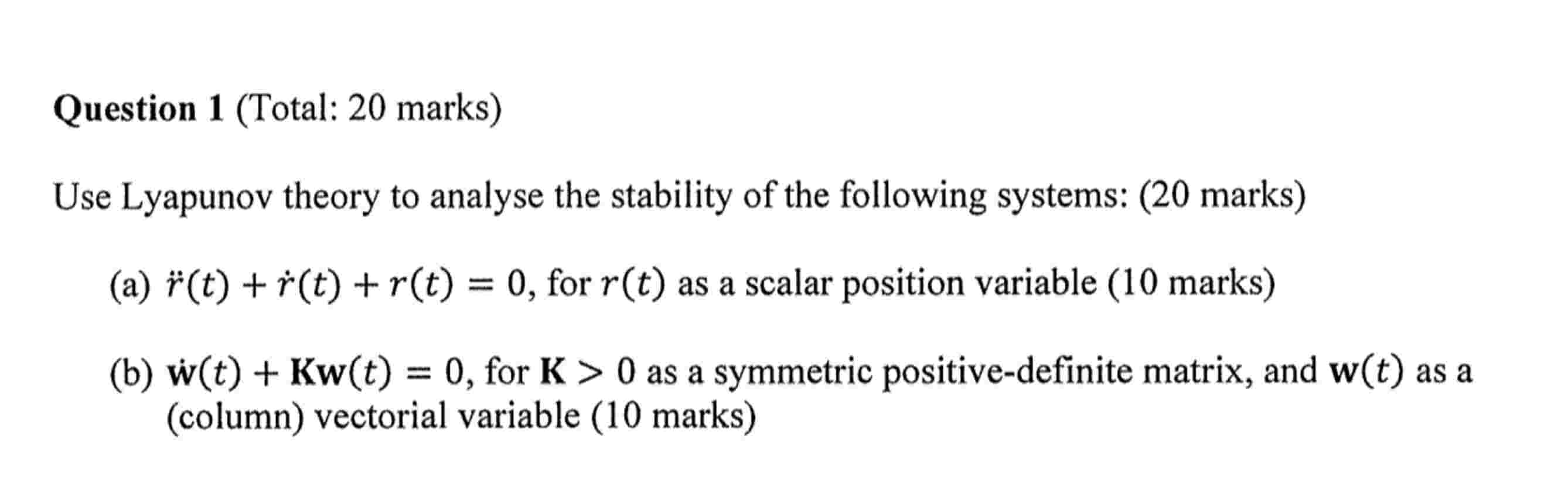 Solved Question 1 (Total: 20 ﻿marks)Use Lyapunov theory to | Chegg.com