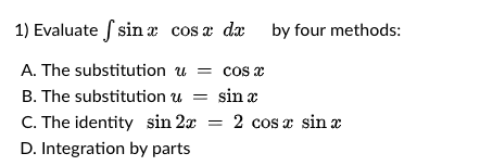 Solved 1) Evaluate ∫sinxcosxdx by four methods: A. The | Chegg.com