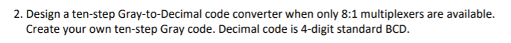 Solved 2. Design a ten-step Gray-to-Decimal code converter | Chegg.com