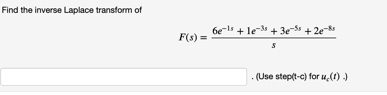 Solved Find the inverse Laplace transform of 6e-1s + le-3s + | Chegg.com