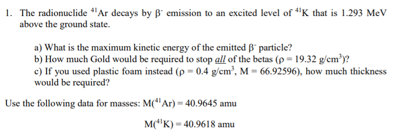 Solved 1. The radionuclide 41Ar decays by B emission to an | Chegg.com