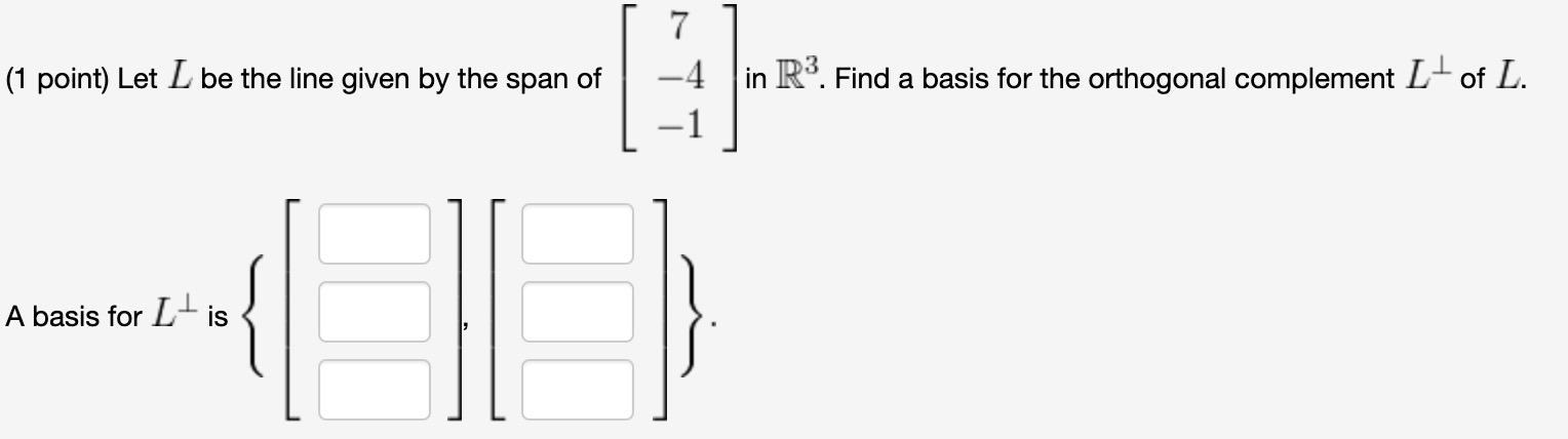 Solved 7 (1 point) Let L be the line given by the span of in | Chegg.com