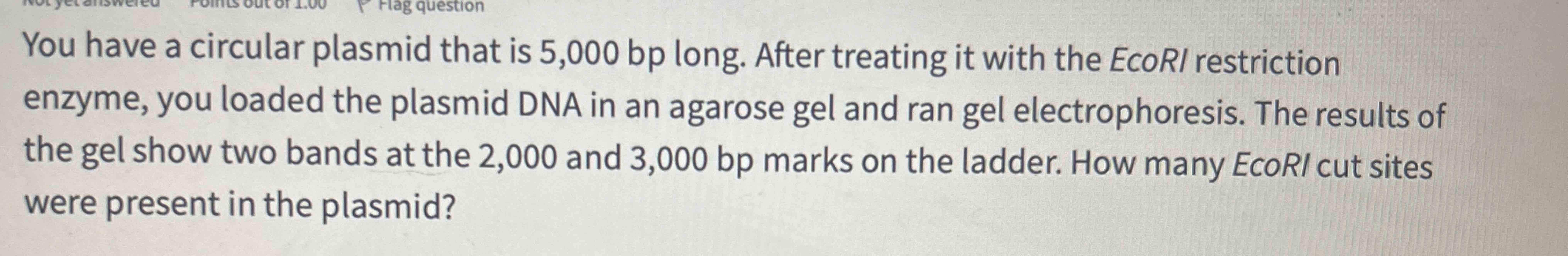 Solved You have a circular plasmid that is 5,000bp ﻿long. | Chegg.com