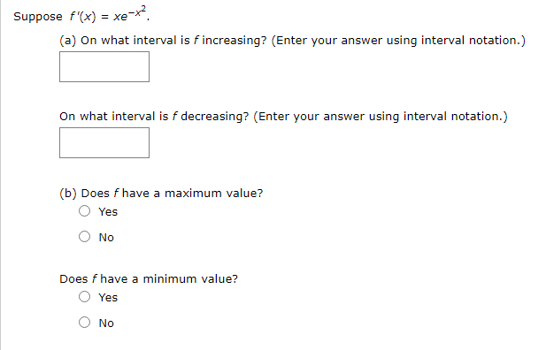 Solved Suppose f'(x) = xe xe-x. (a) on what interval is f | Chegg.com