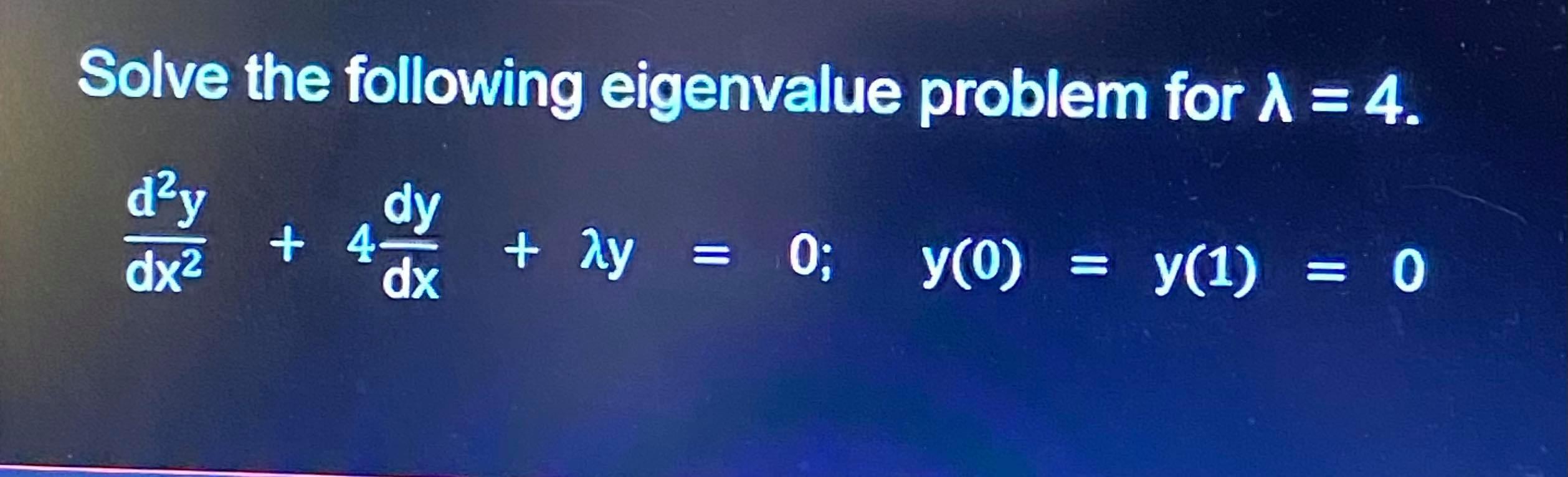Solved Solve the following eigenvalue problem for 1 = 4. dạy | Chegg.com
