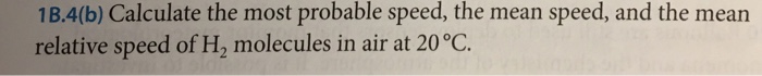 Solved 1B.4(b) Calculate the most probable speed, the mean | Chegg.com