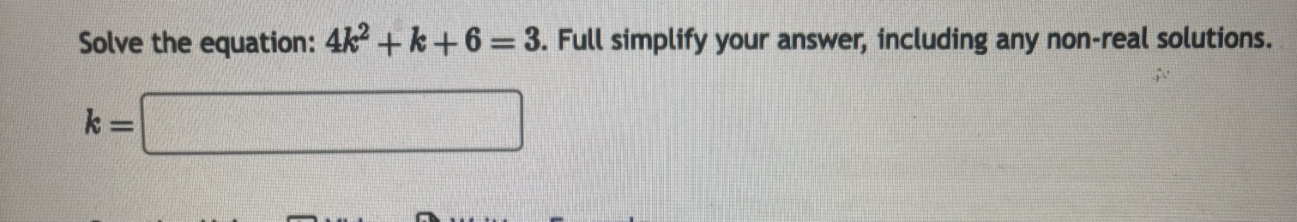 Solved Solve the equation: 4k2+k+6=3. ﻿Full simplify your | Chegg.com