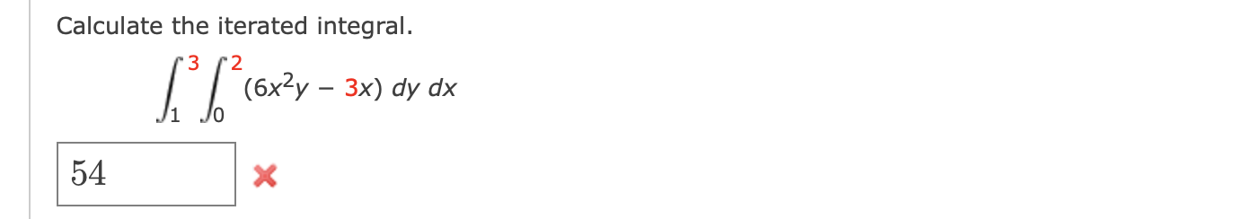 Solved Calculate the iterated integral. 3 1 2 0 (6x2y − 3x) | Chegg.com