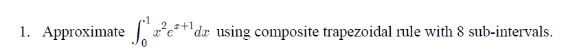 Solved 1. Approximate ∫01x2ex+1dx using composite | Chegg.com