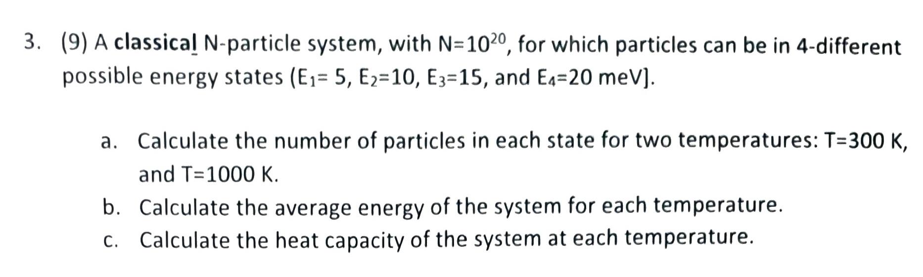 Solved 3. (9) A classical N-particle system, with N=1020, | Chegg.com Solved 3. (9) A classical N-particle system, with N=1020, | Chegg.com