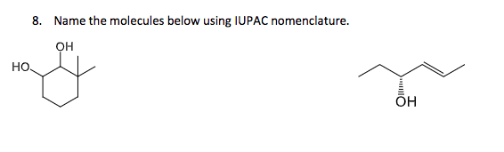 Solved 8. Name the molecules below using IUPAC nomenclature. | Chegg.com