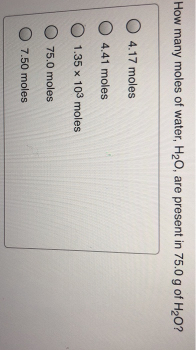 Solved How many moles of water, H20, are present in 75.0 g | Chegg.com