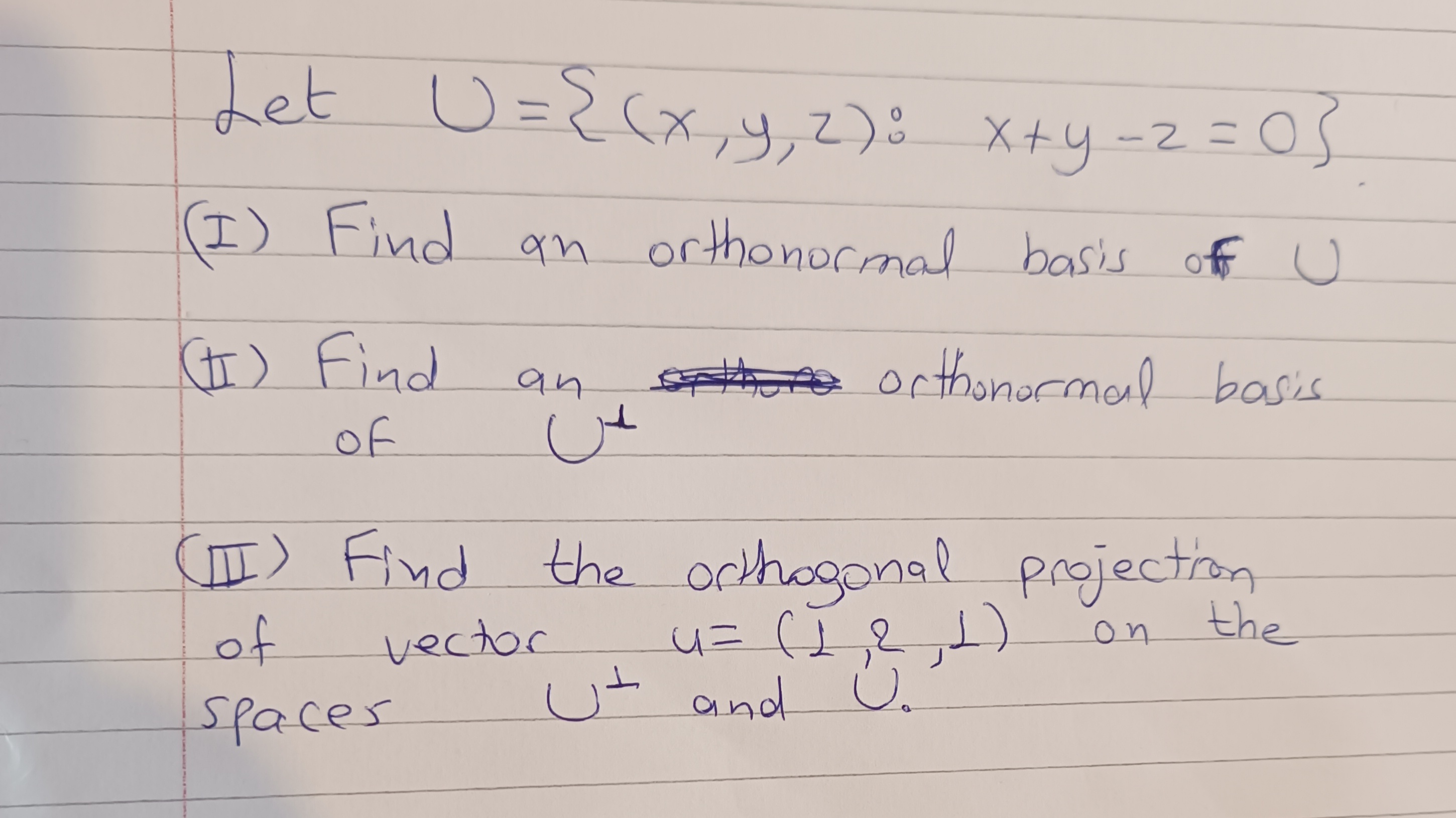 Solved Let U={(x,y,z):,x+y-z=0}(I) ﻿Find an orthonormal | Chegg.com