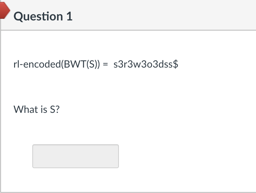 Solved Question 1 rl-encoded (BWT(S))=s3r3w3o3dss$ What is | Chegg.com