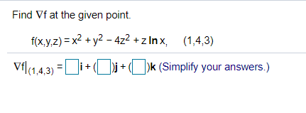 Solved Find Vf at the given point. f(x,y,z)= x2 + y2 - 4z2 + | Chegg.com