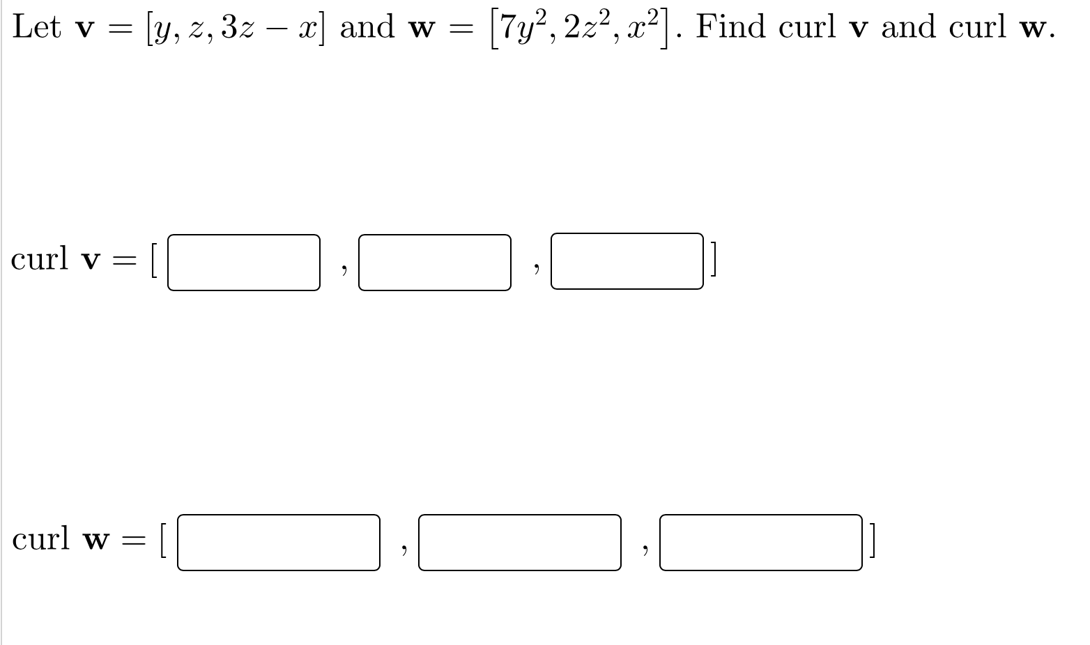 Solved Let v=[y,z,3z−x] and w=[7y2,2z2,x2]. Find curl v and | Chegg.com