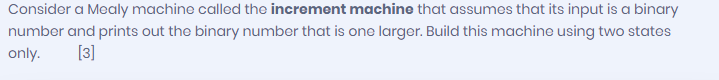 Solved Consider a Mealy machine called the increment machine | Chegg.com