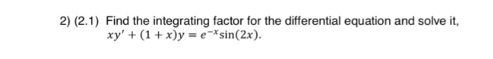 Solved 2) (2.1) Find the integrating factor for the | Chegg.com