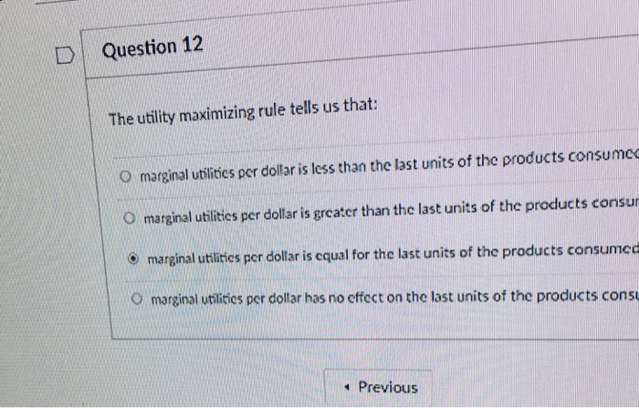 Solved DQuestion 12 The utility maximizing rule tells us | Chegg.com