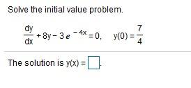 Solved Solve the initial value problem dy/dx + 8y-3e^-4x = 0 | Chegg.com