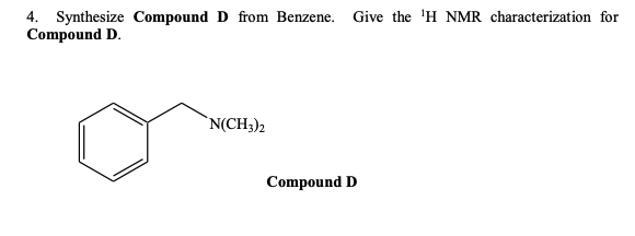 Solved 4. Synthesize Compound D from Benzene. Give the 'H | Chegg.com