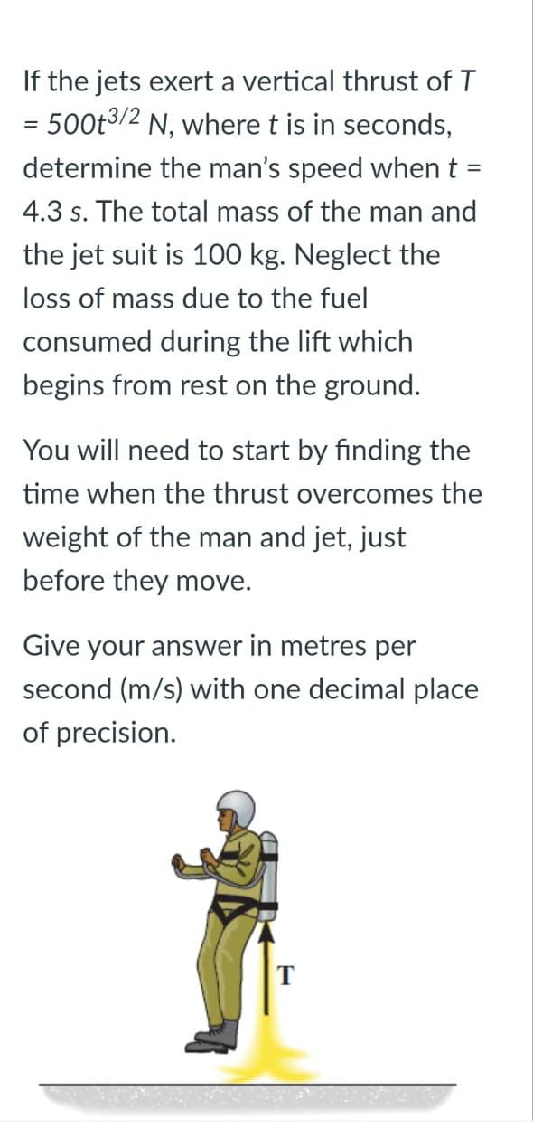 Solved If the jets exert a vertical thrust of T =500t3/2 N, | Chegg.com