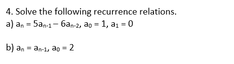 Solved 4. Solve the following recurrence relations. a) an = | Chegg.com
