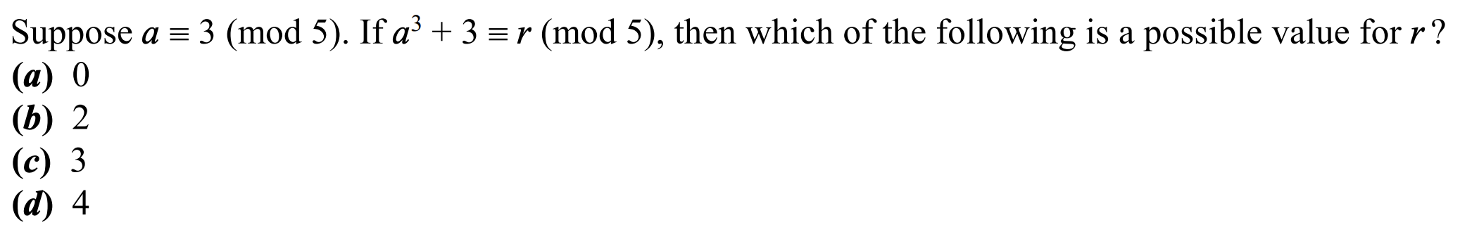 Solved Suppose a≡3(mod5). If a3+3≡r(mod5), then which of the | Chegg.com