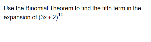Solved Use the Binomial Theorem to find the fifth term in | Chegg.com