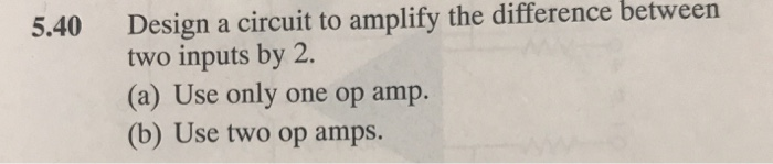 Solved Design a circuit to amplify the difference between | Chegg.com
