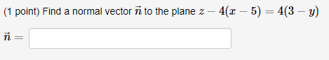 Solved (1 point) Find a normal vector ñ to the plane z – 4(x | Chegg.com