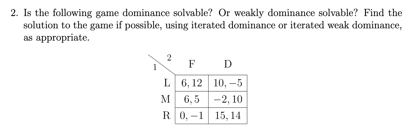 Solved Is the following game dominance solvable? Or weakly | Chegg.com