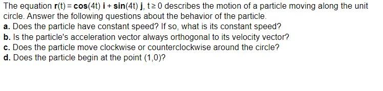 Solved The equation r(t)=cos(4t)i+sin(4t)j,t≥0 describes the | Chegg.com