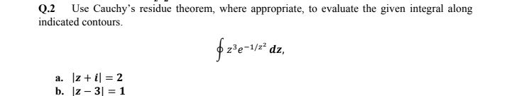 Solved Q.2 Use Cauchy's residue theorem, where appropriate, | Chegg.com