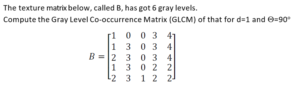 Solved The texture matrix below, called B, has got 6 gray | Chegg.com