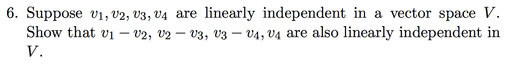 Solved 6. Suppose v1, v2, v3, v4 are linearly independent in | Chegg.com