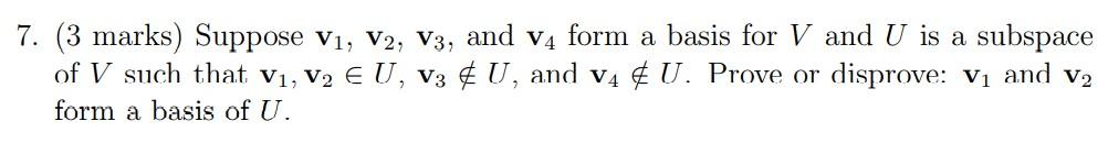 Solved 7. (3 marks) Suppose V1, V2, V3, and V4 form a basis | Chegg.com