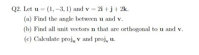 Solved Q2. Let u=(1,−3,1) and v=2i+j+2k. (a) Find the angle | Chegg.com