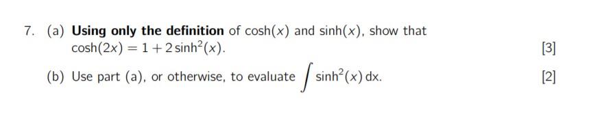 Solved 7. (a) Using only the definition of cosh(x) and | Chegg.com