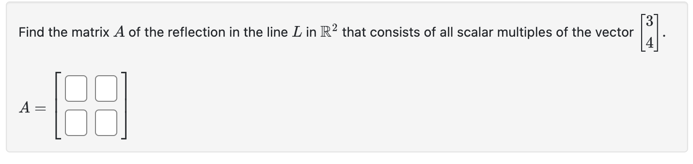 Solved Find the matrix A of the reflection in the line L in | Chegg.com