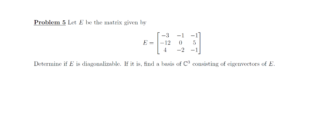 Solved Problem 5 Let E be the matrix given by E= 1-3 -12 | 4 | Chegg.com