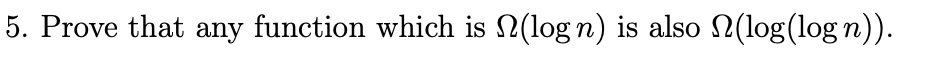 Solved 5. Prove that any function which is Ω(logn) is also | Chegg.com Solved 5. Prove that any function which is Ω(logn) is also | Chegg.com