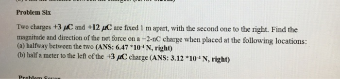 Solved Two charges +3 mu C and +12 mu C are fixed 1 m apart, | Chegg.com
