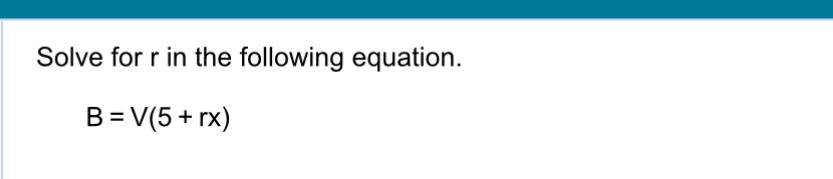 Solved Solve for r ﻿in the following equation.B=V(5+rx) | Chegg.com