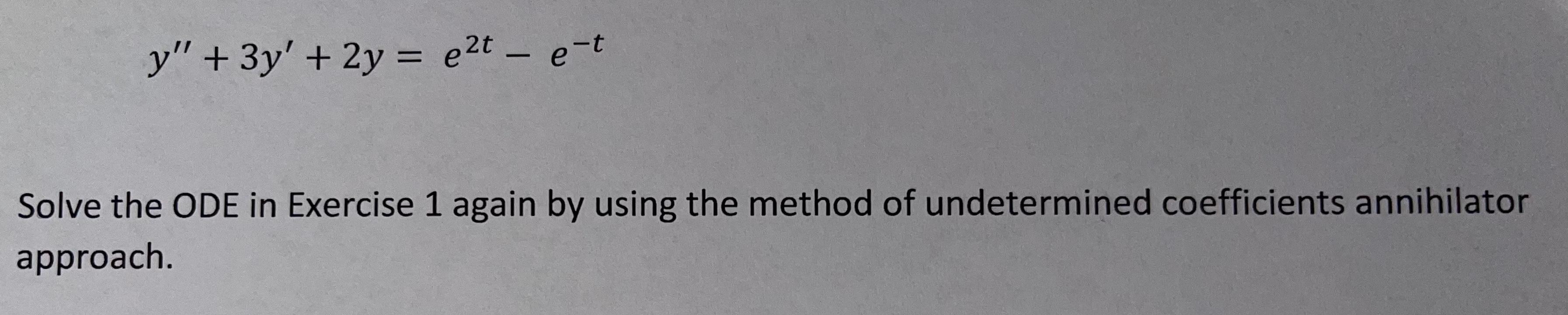 Solved y′′+3y′+2y=e2t−e−t Solve the ODE in Exercise 1 again | Chegg.com